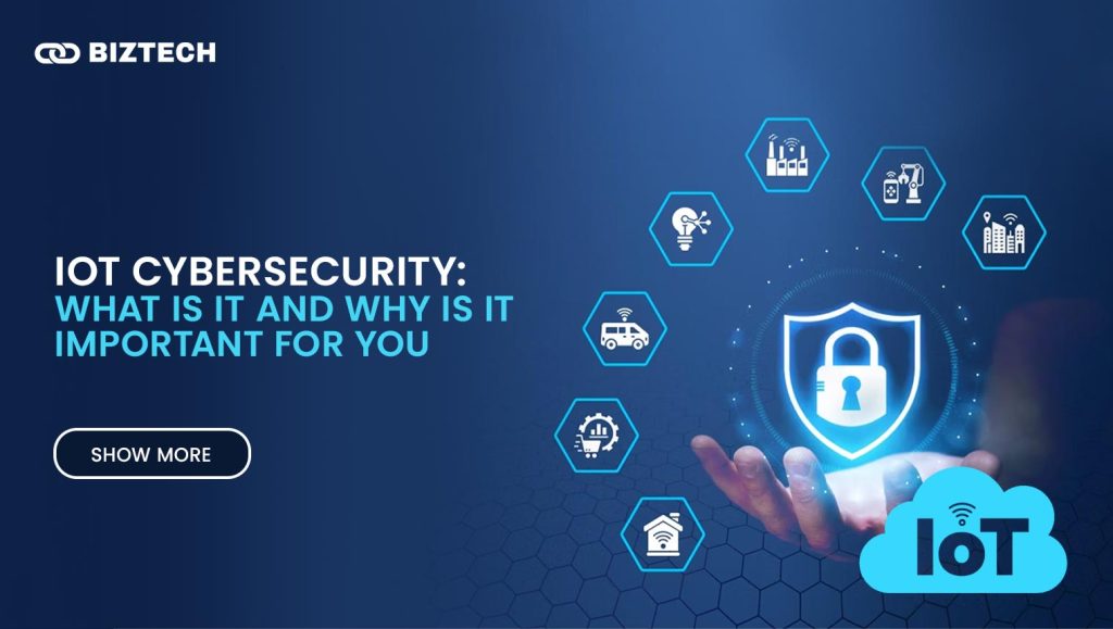 IoT Cybersecurity: What is It and Its Importance For You