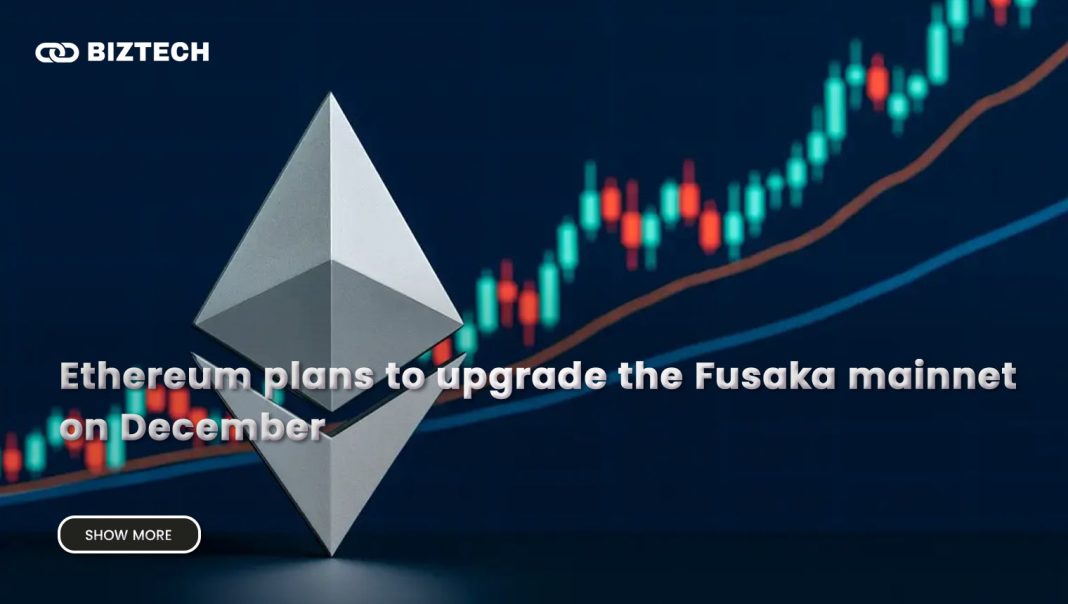 Ethereum plans to upgrade the Fusaka mainnet on December - BizTech