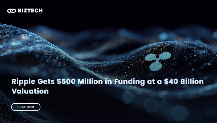 Ripple Gets $500 Million in Funding at a $40 Billion Valuation - BizTech