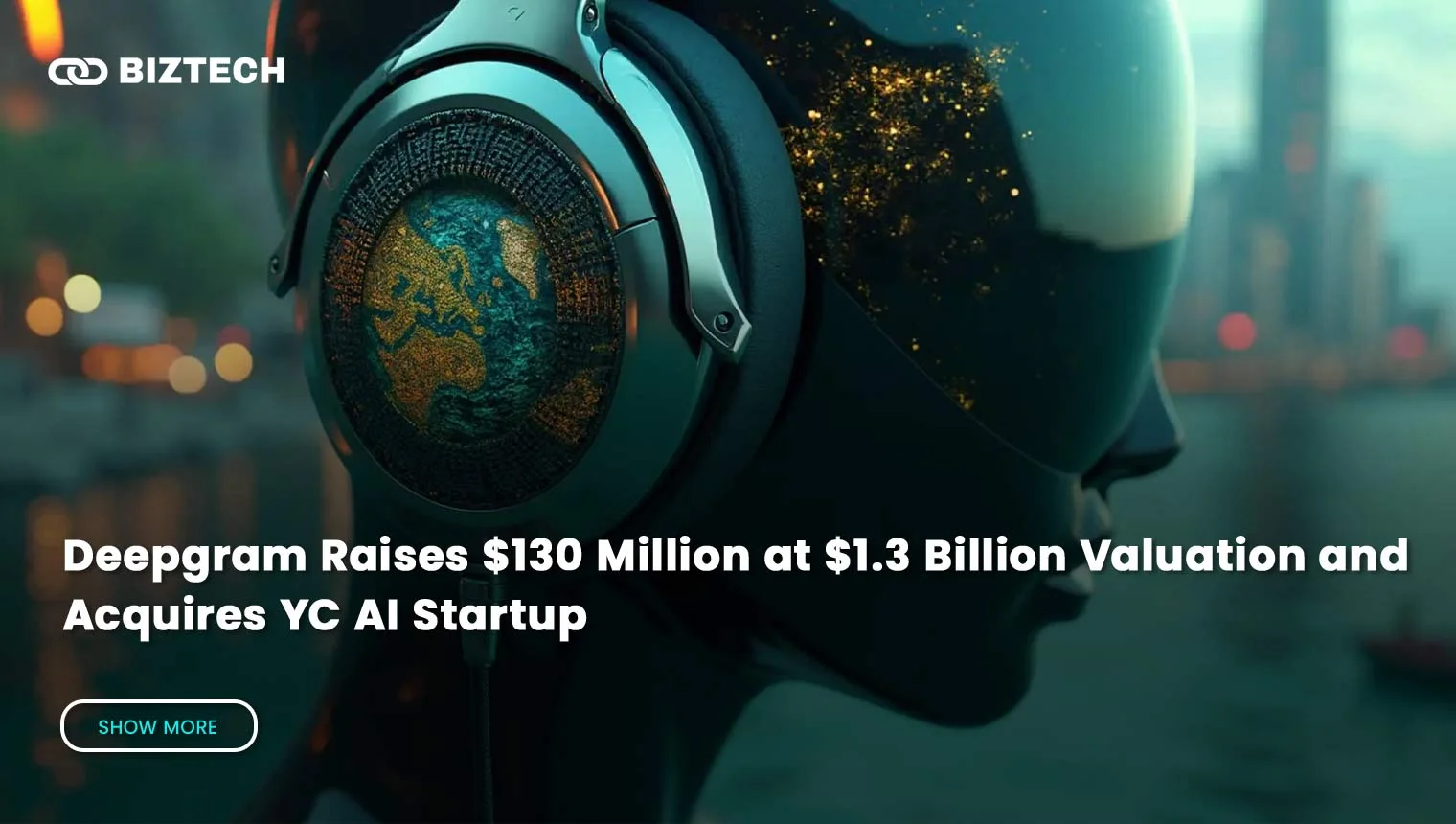 Deepgram Raises $130M at $1.3B Valuation, Acquires AI Firm